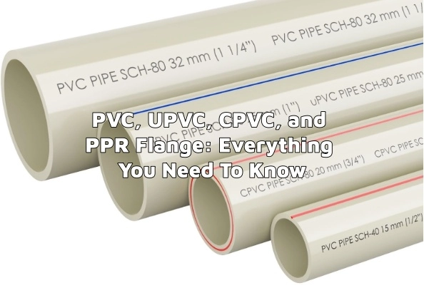 Exploring PVC, UPVC, CPVC, and PPR Flange | DESO Group